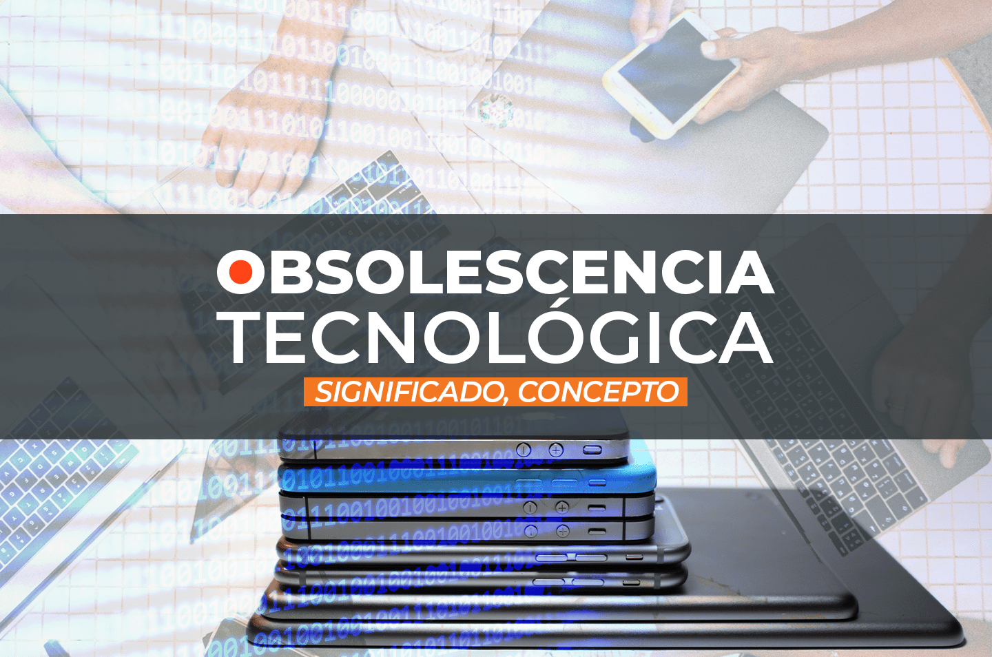 ¿Qué es la obsolescencia tecnológica? Significado, concepto | Blog ...